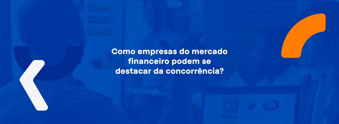 Como empresas do mercado financeiro podem se destacar da concorrência ...
