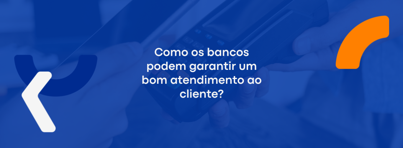 Como os bancos podem oferecer um bom atendimento ao cliente? | PhoneTrack